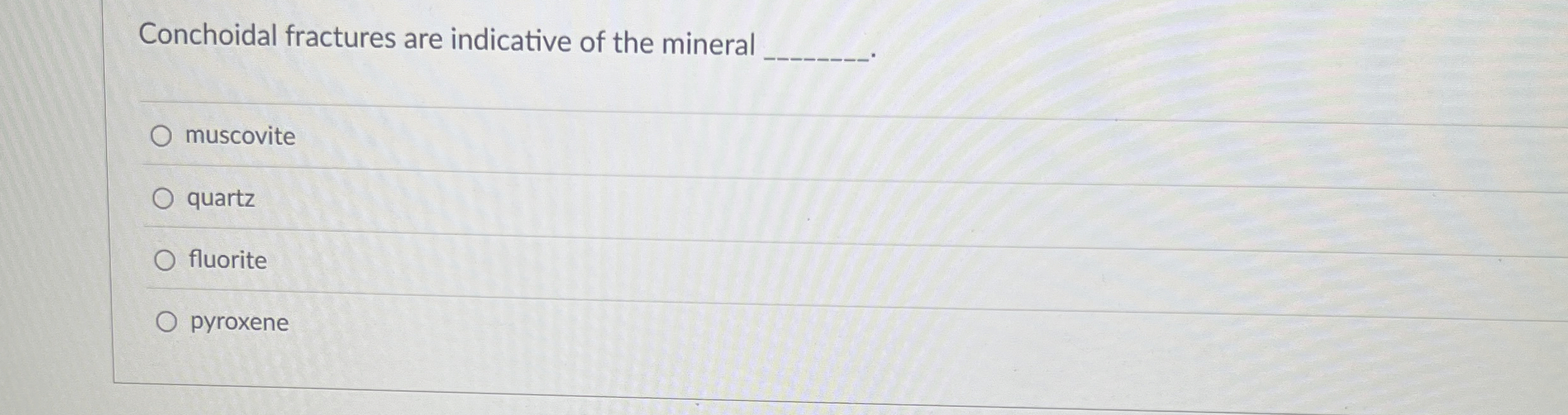 Solved Conchoidal fractures are indicative of the | Chegg.com