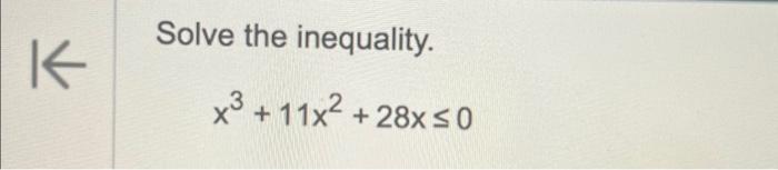 Solved Solve the inequality. x3+11x2+28x≤0 | Chegg.com