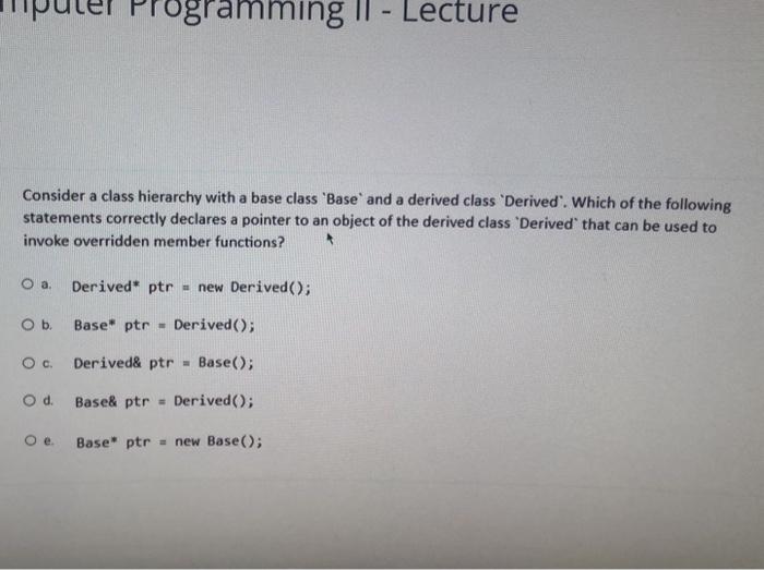Solved Consider a class hierarchy with a base class 'Base' | Chegg.com