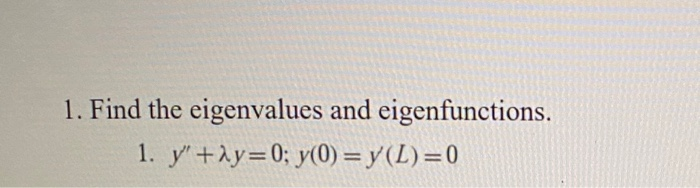 Solved 1. Find the eigenvalues and eigenfunctions. 1. y + | Chegg.com