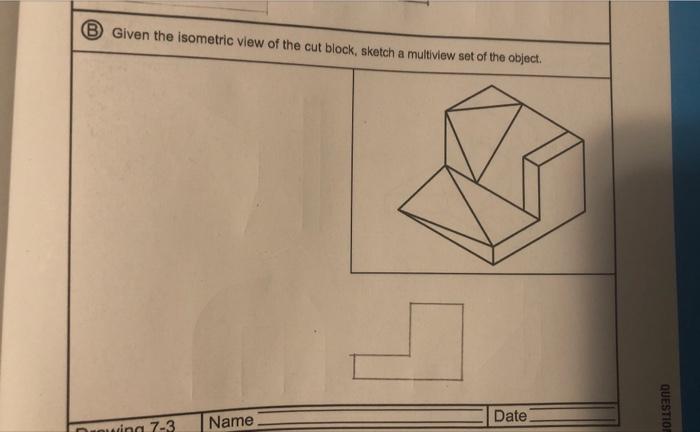 Solved (B) Given the isometric view of the cut block, sketch | Chegg.com