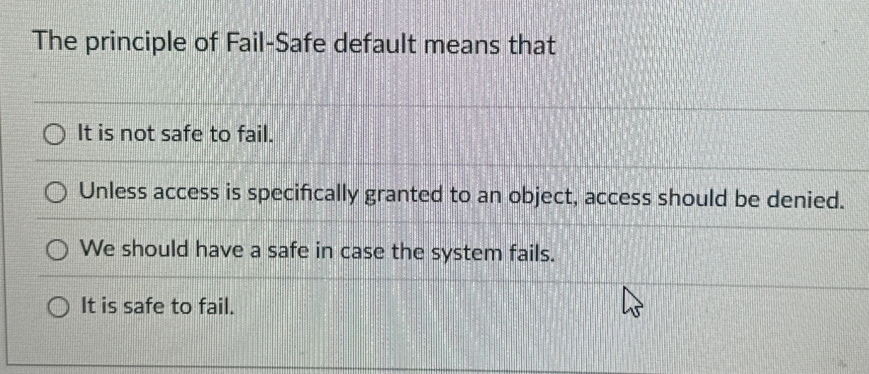 Solved The principle of Fail-Safe default means thatIt is | Chegg.com