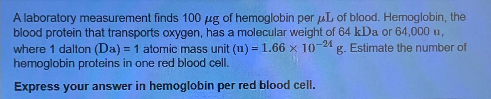Solved A laboratory measurement finds 100μg ﻿of hemoglobin | Chegg.com