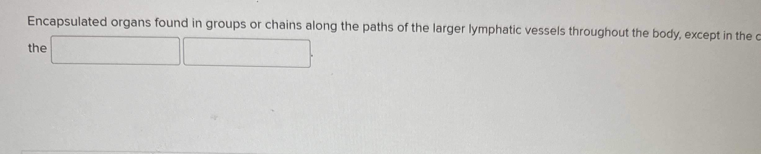 Solved Encapsulated organs found in groups or chains along | Chegg.com