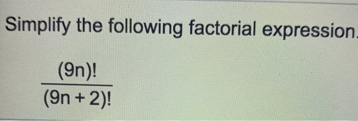 Solved Simplify the following factorial expression. (9n)! | Chegg.com