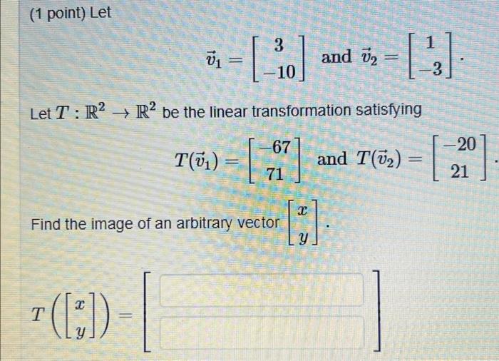 Solved (1 point) Let v1=[3−10] and v2=[1−3] Let T:R2→R2 be | Chegg.com