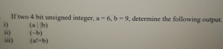 Solved There are two 4 bit unsigned integer, a=6, b=9, | Chegg.com