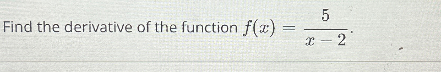 Solved Find the derivative of the function f(x)=5x-2 | Chegg.com