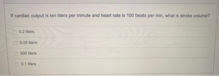 Solved If cardiac output is ten liters per minute and heart | Chegg.com