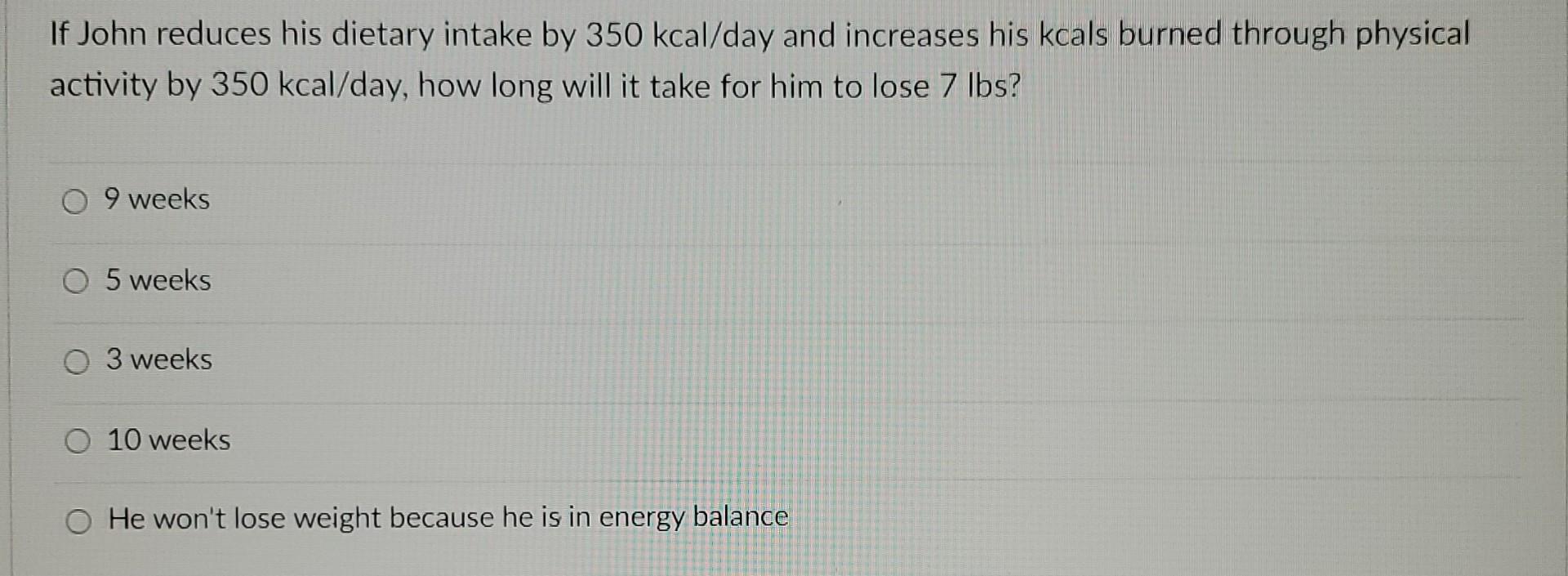 Solved If John reduces his dietary intake by 350 kcal/day | Chegg.com