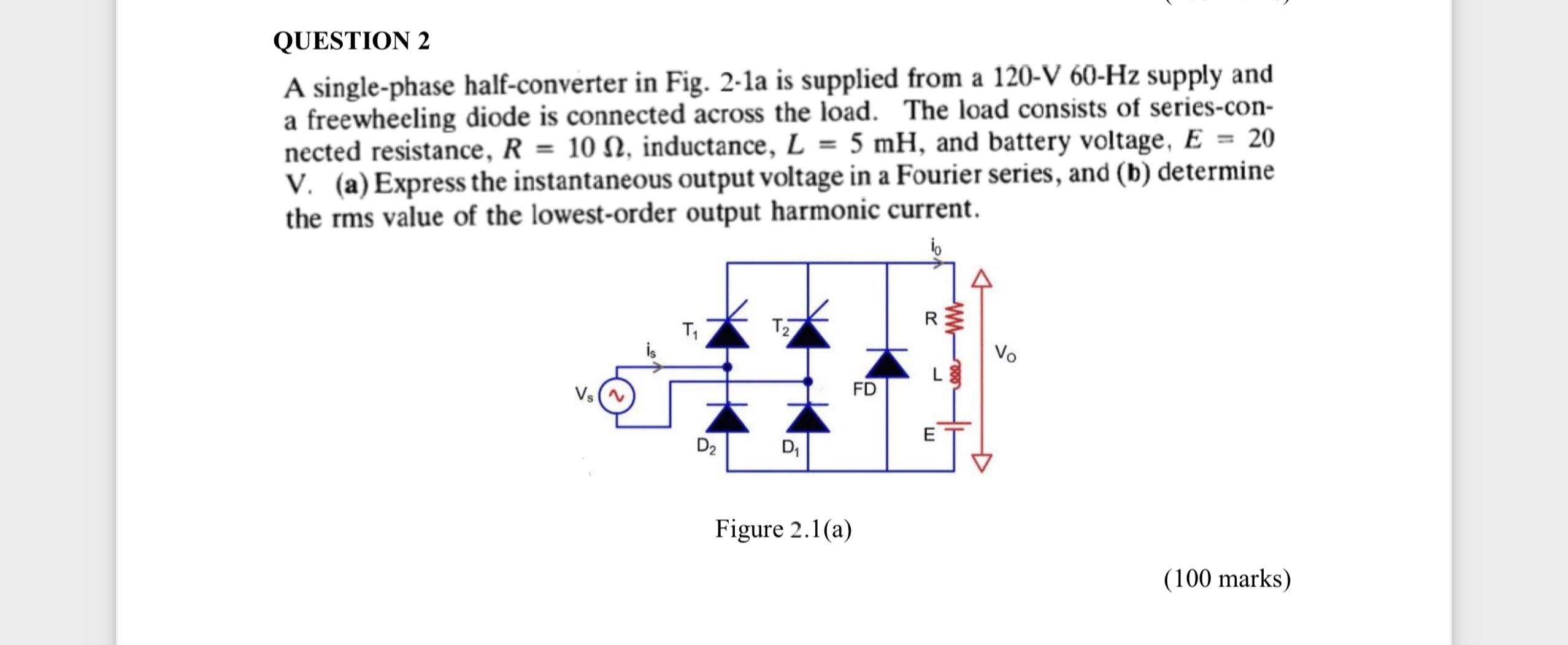 Solved QUESTION 2A single-phase half-converter in Fig. 2-1a | Chegg.com