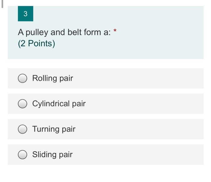 Solved 3 A pulley and belt form a: (2 Points) Rolling pair | Chegg.com
