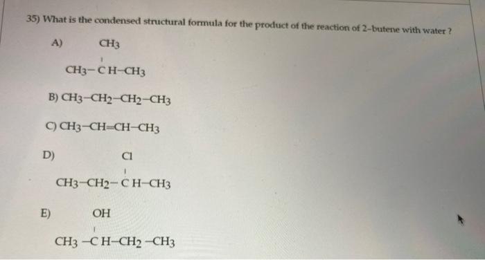 Solved 35) What is the condensed structural formula for the | Chegg.com