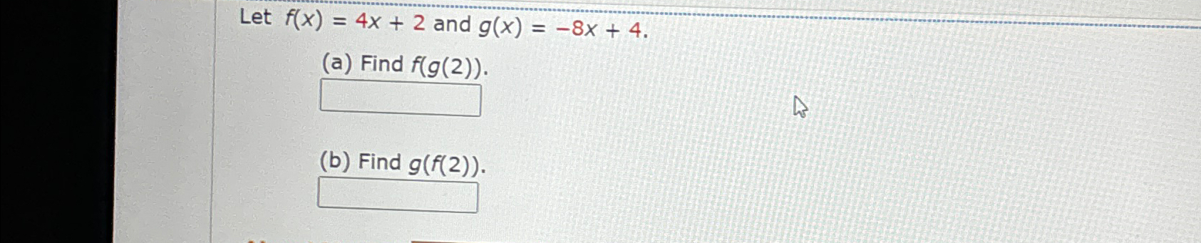 Let f(x)=4x+2 ﻿and g(x)=-8x+4.(a) ﻿Find f(g(2)). | Chegg.com