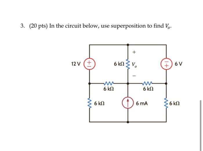 Solved 3. (20 pts) In the circuit below, use superposition | Chegg.com Solved 3. (20 pts) In the circuit below, use superposition | Chegg.com