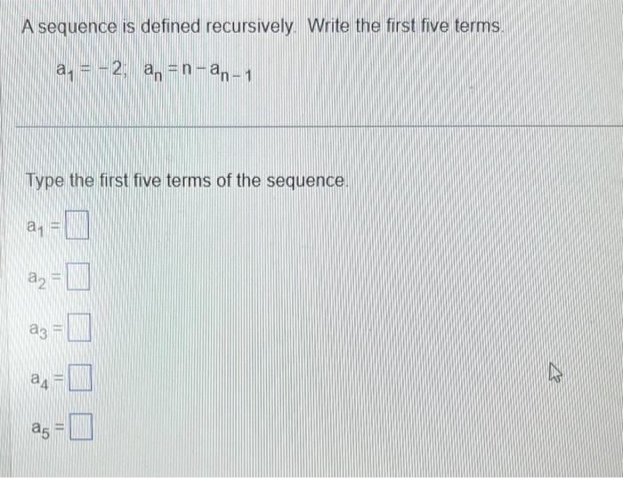 Solved A sequence is defined recursively. Write the first | Chegg.com