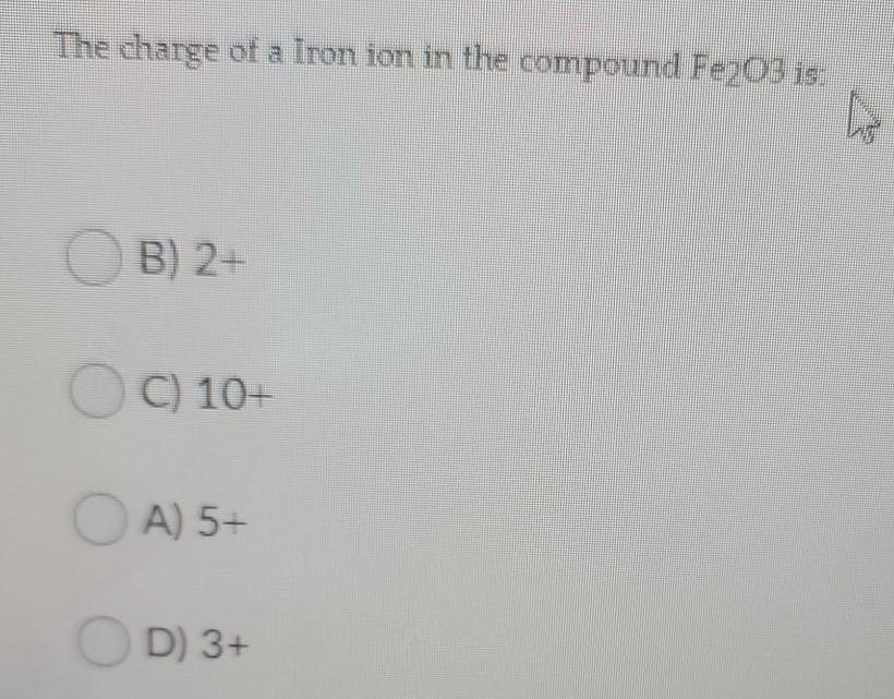Solved The charge of a Iron ion in the compound Fe2O3 is: h | Chegg.com