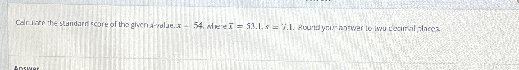 Solved Calculate the standard score of the given x-value, | Chegg.com