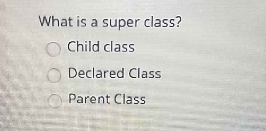 Solved What is a subclass in java? Parent Class Super Class | Chegg.com