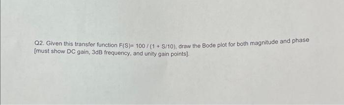 Solved Q2. Given this transfer function F(S)= 100 / (1 + | Chegg.com