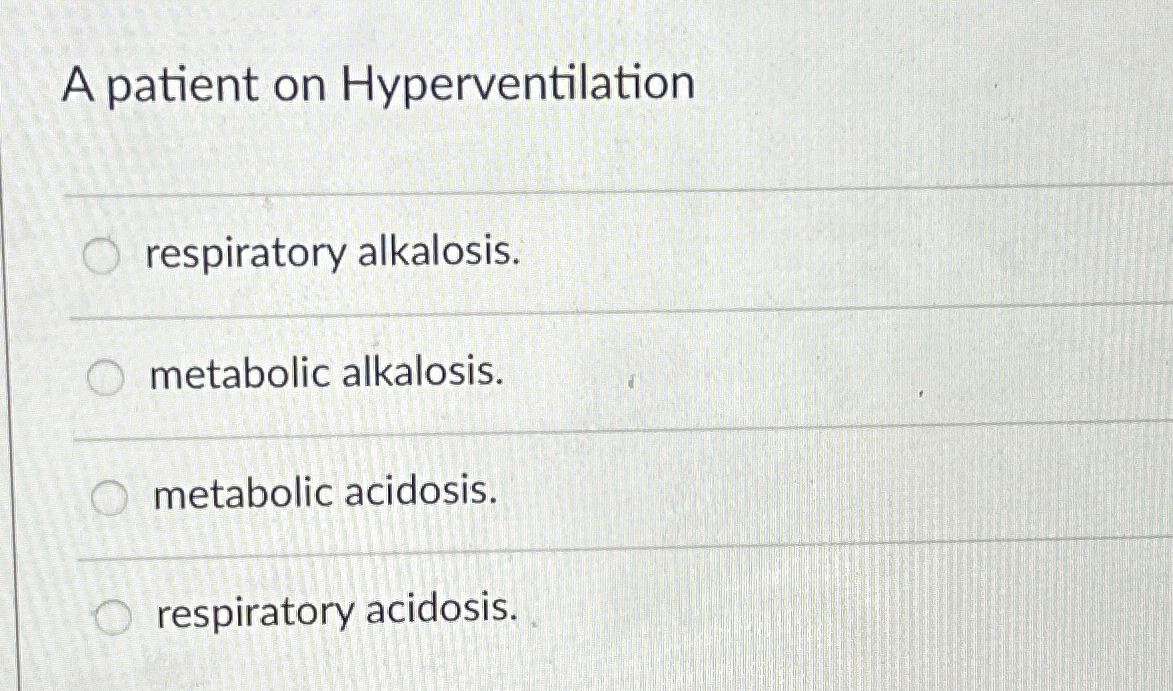 Solved A patient on Hyperventilationrespiratory | Chegg.com