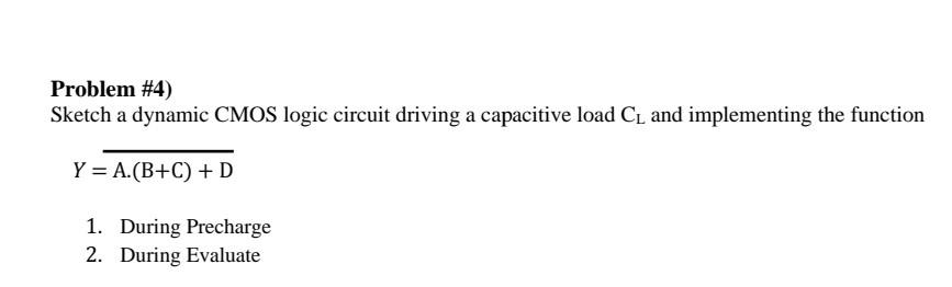Solved Problem \#4) Sketch a dynamic CMOS logic circuit | Chegg.com