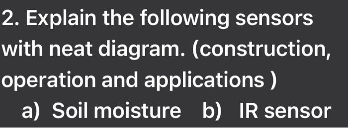 Solved 2. Explain the following sensors with neat diagram. | Chegg.com