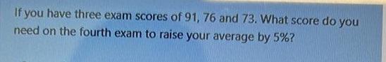 Solved If you have three exam scores of 91,76 and 73. What | Chegg.com