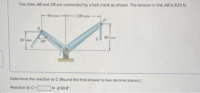 Solved Two links AB and DE are connected by a bell crank as | Chegg.com