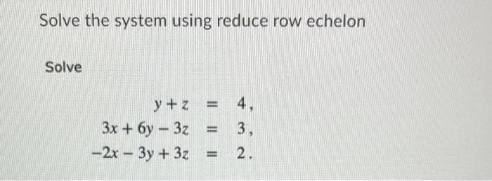 Solved Solve the system using reduce row echelon Solve | Chegg.com
