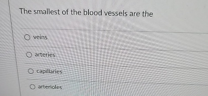 Solved The smallest of the blood vessels are | Chegg.com