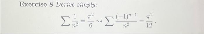 Solved Exercise 8 Derive simply: ∑n21=6π2⇝∑n2(−1)n−1=12π2 | Chegg.com