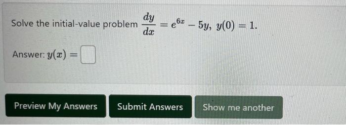 Solved Solve the initial-value problem dxdy=e6x−5y,y(0)=1 | Chegg.com