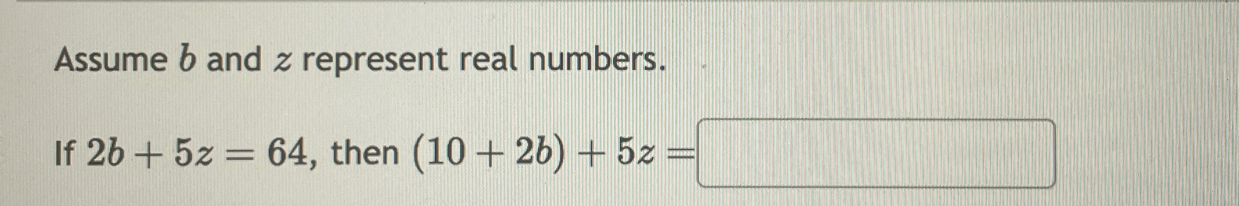 Solved Assume b ﻿and z ﻿represent real numbers.If 2b+5z=64, | Chegg.com