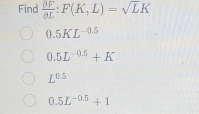 Solved ∂L∂F:F(K,L)=LK0.5KL−0.50.5L−0.5+KL0.50.5L−0.5+1 | Chegg.com
