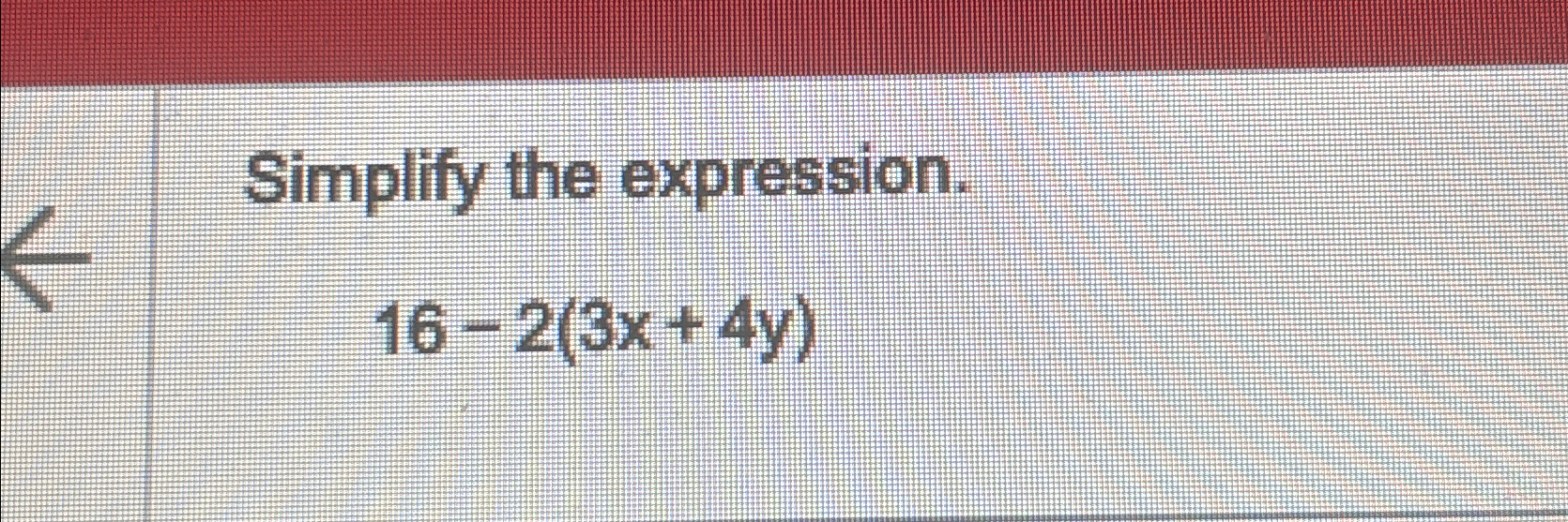 Solved Simplify the expression.16-2(3x+4y) | Chegg.com