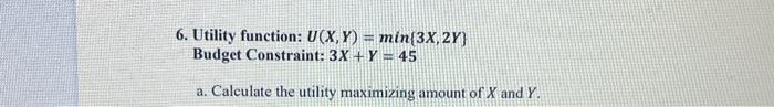 Solved 6. Utility function: U(X,Y)=min{3X,2Y} Budget | Chegg.com Solved 6. Utility function: U(X,Y)=min{3X,2Y} Budget | Chegg.com