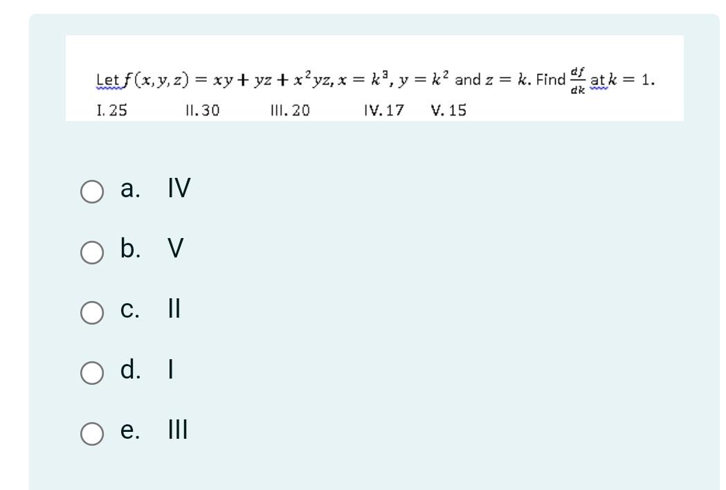 Solved Let f(x,y,z)=xy+yz+x2yz,x=k3,y=k2 and z=k. Find dkdf | Chegg.com