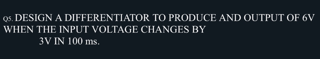 Solved Qs. ﻿DESIGN A DIFFERENTIATOR TO PRODUCE AND OUTPUT OF | Chegg.com