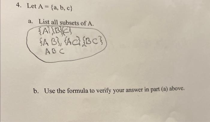 Solved 4. Let A={a,b,c} a. List all subsets of A. b. Use the | Chegg.com