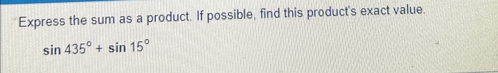 Solved Express the sum as a product. If possible, find this | Chegg.com