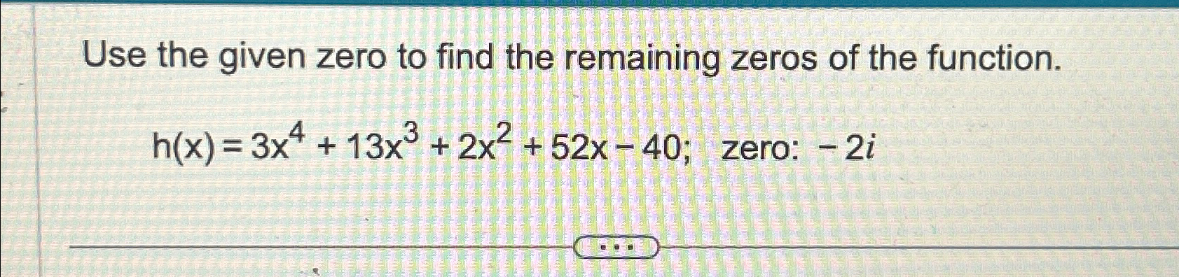 Solved Use the given zero to find the remaining zeros of the | Chegg.com