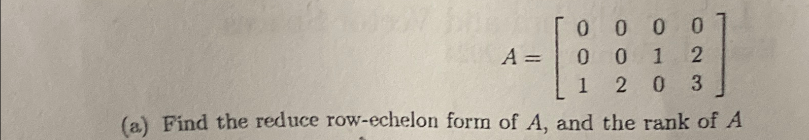 Solved A=[000000121203](a) ﻿Find the reduce row-echelon form | Chegg.com