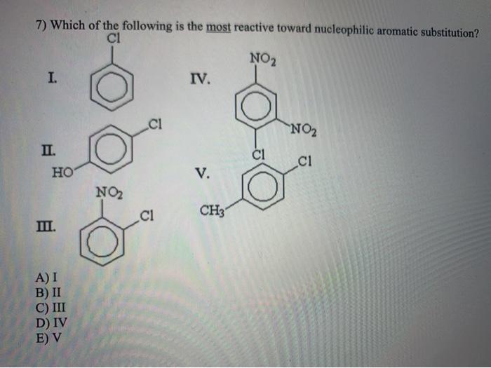 Solved 7) Which of the following is the most reactive toward | Chegg.com