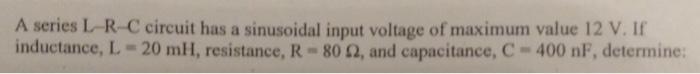 Solved A series L−R−C circuit has a sinusoidal input voltage | Chegg.com