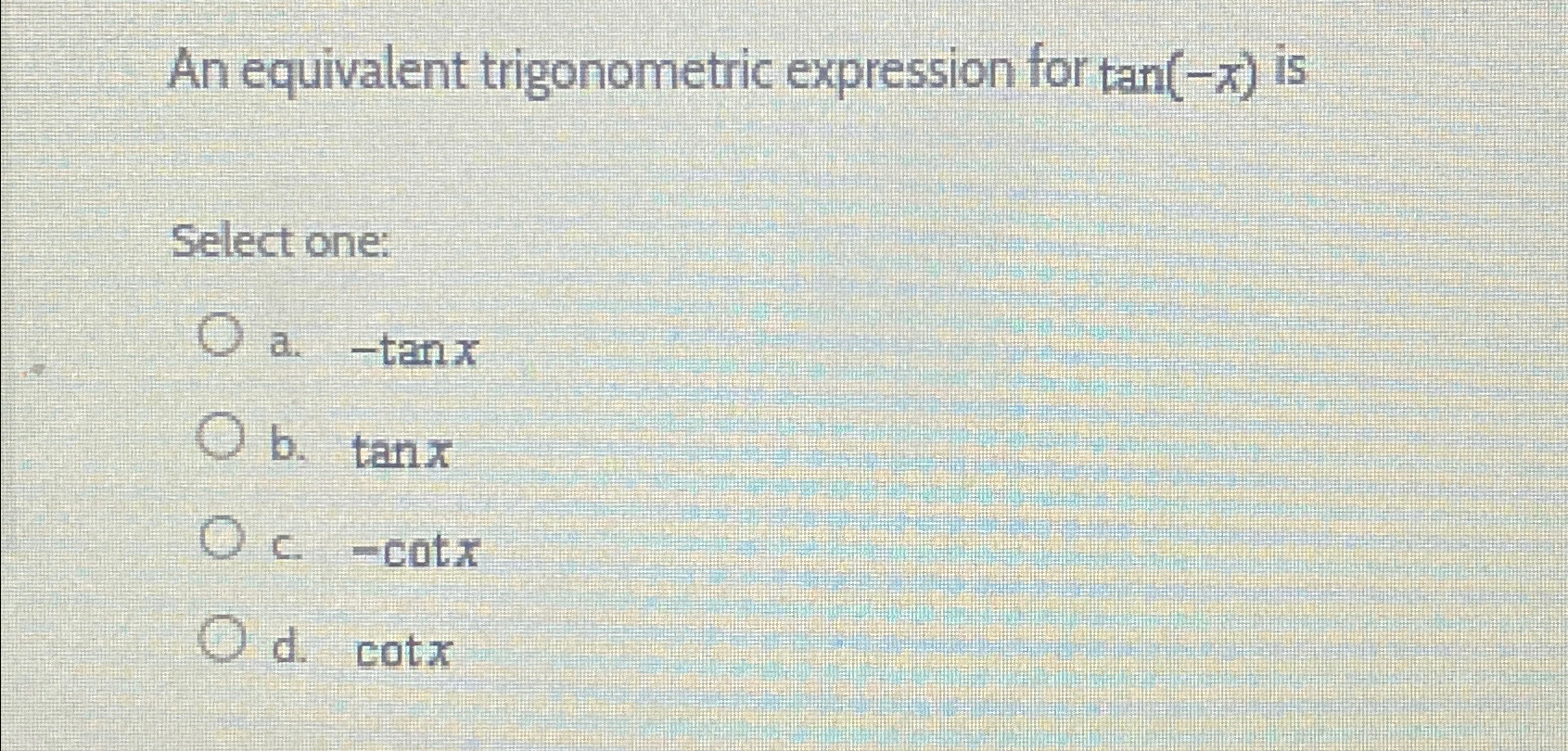 Solved An equivalent trigonometric expression for tan(-x) | Chegg.com