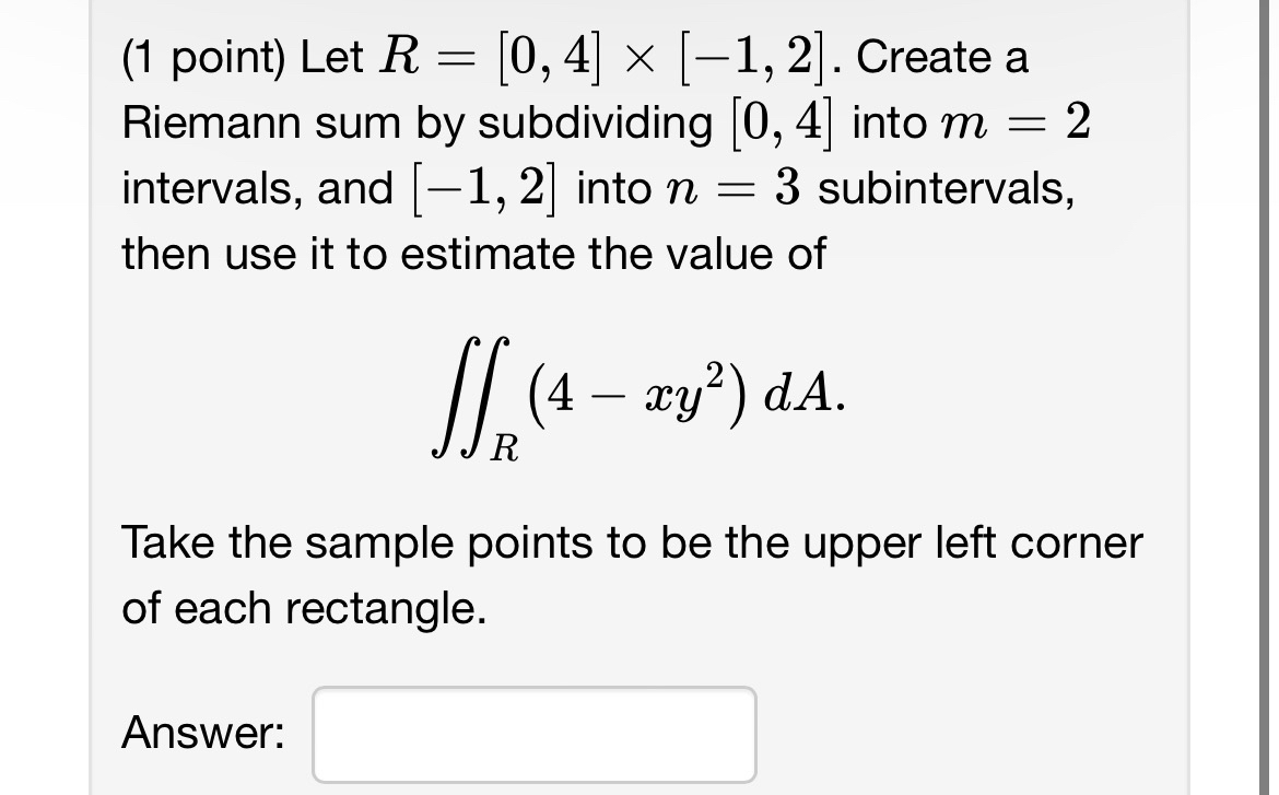 Solved (1 ﻿point) ﻿Let R=[0,4]×[-1,2]. ﻿Create a Riemann sum | Chegg.com