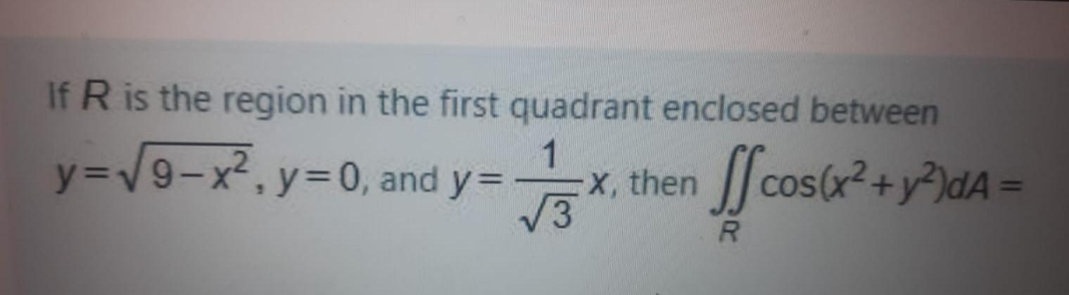 Solved If R is the region in the first quadrant enclosed | Chegg.com