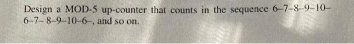 Solved Design a MOD-5 up-counter that counts in the sequence | Chegg.com