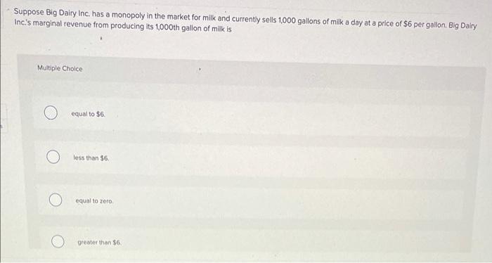 Solved Suppose Big Dairy Inc. has a monopoly in the market | Chegg.com